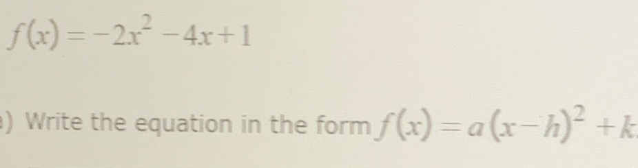 Solved f(x)=-2x2-4x+1Write the equation in the form | Chegg.com