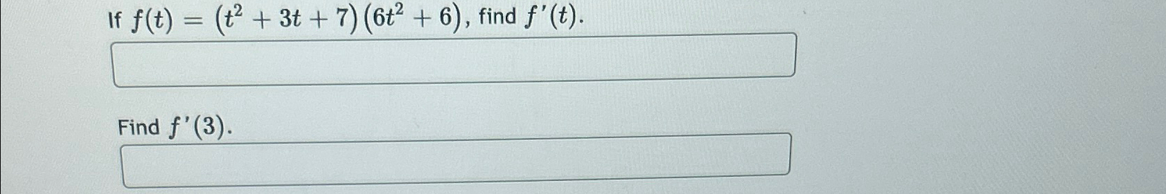 Solved If f(t)=(t2+3t+7)(6t2+6), ﻿find f'(t) | Chegg.com