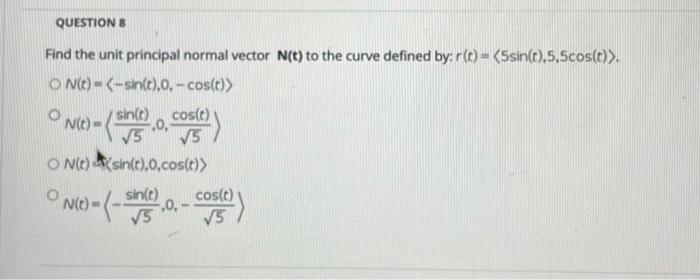 Solved QUESTIONS Find the unit principal normal vector N(t) | Chegg.com