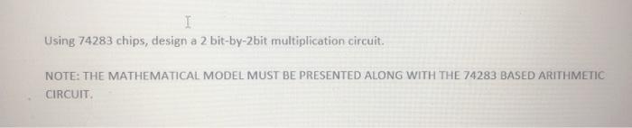 Solved Using 74283 chips, design a 2 bit-by-2bit | Chegg.com