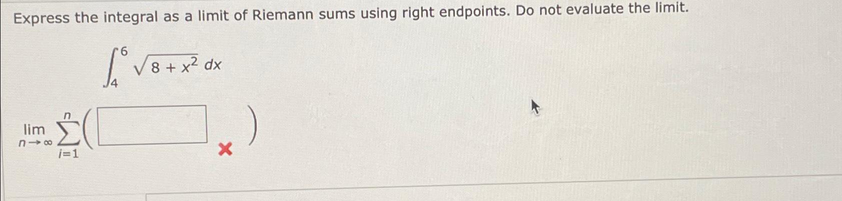 Solved Express the integral as a limit of Riemann sums using | Chegg.com