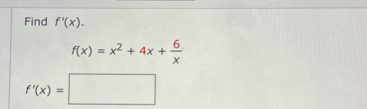 Solved Find f'(x)f(x)=x2+4x+6xf'(x)= | Chegg.com