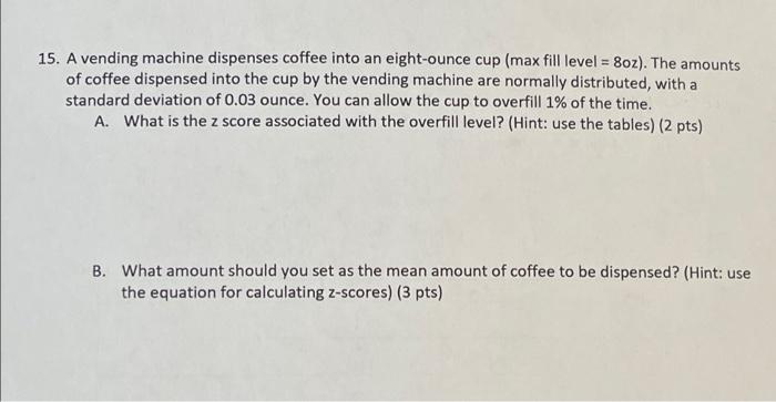 Solved 15. A vending machine dispenses coffee into an | Chegg.com
