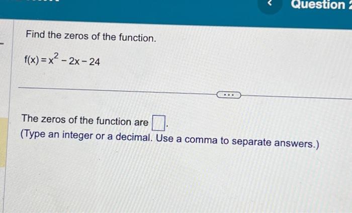 Solved Find the zeros of the function. f(x)=x2−2x−24 The | Chegg.com