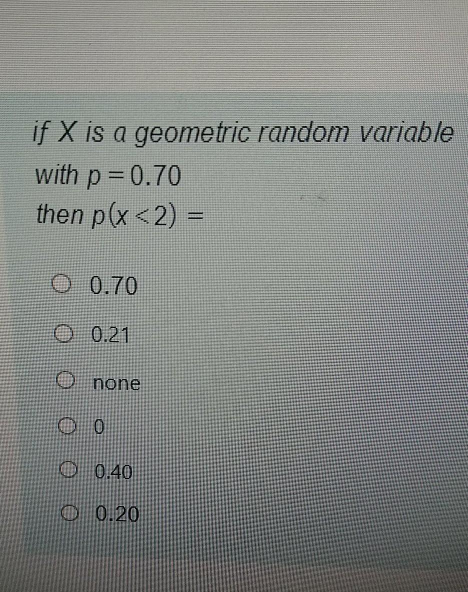 Solved if X is a geometric random variable with p = 0.70 | Chegg.com