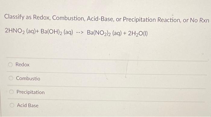Solved Classify as Redox, Combustion, Acid-Base, or | Chegg.com