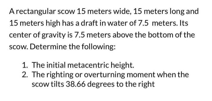 Solved A rectangular scow 15 meters wide, 15 meters long and | Chegg.com