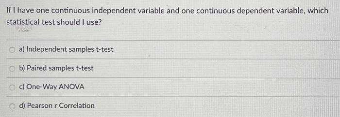 Solved If I have one continuous independent variable and one | Chegg.com