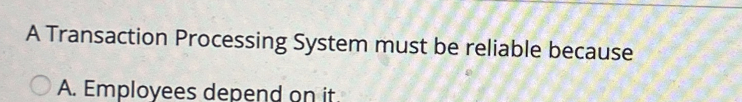 Solved A Transaction Processing System must be reliable | Chegg.com