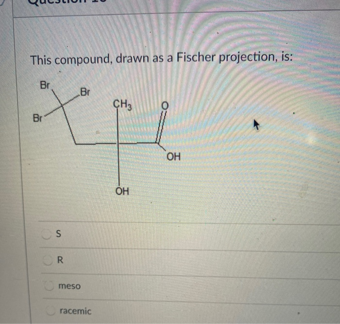 Solved This compound, drawn as a Fischer projection, is: Br | Chegg.com