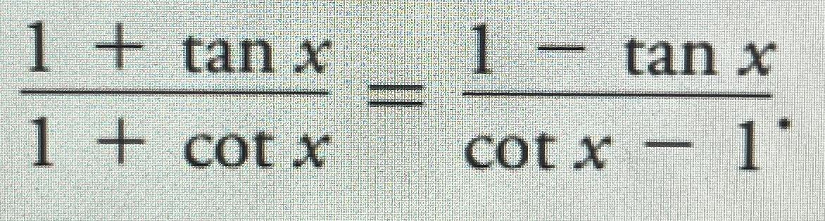 Solved 1+tanx1+cotx=1-tanxcotx-1 | Chegg.com