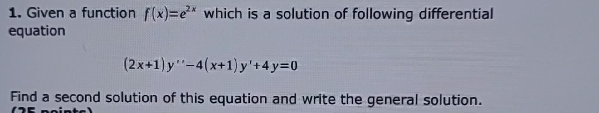 Solved 1. Given a function f(x)=e2x which is a solution of | Chegg.com