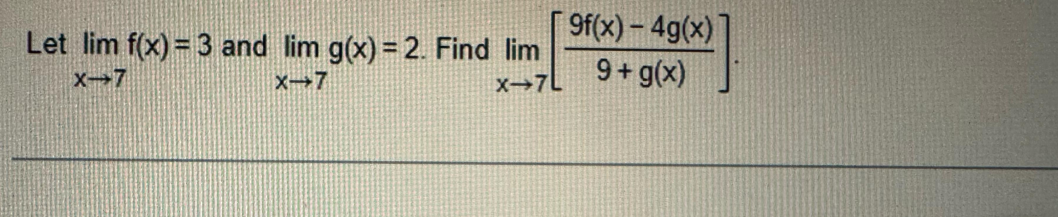 Solved Let limx→7f(x)=3 ﻿and limx→7g(x)=2. ﻿Find | Chegg.com