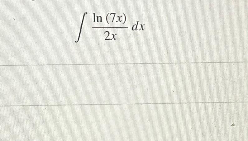 Solved ∫﻿﻿ln(7x)2xdx | Chegg.com