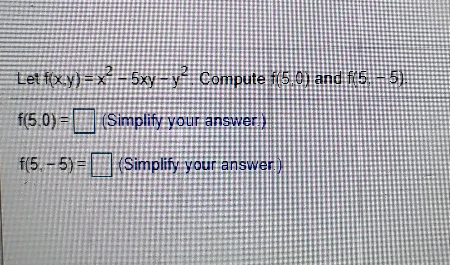 Solved Let f(x,y) = x- 5xy - y. Compute f(5.0) and f(5. - | Chegg.com