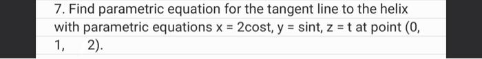 Solved 7. Find parametric equation for the tangent line to | Chegg.com