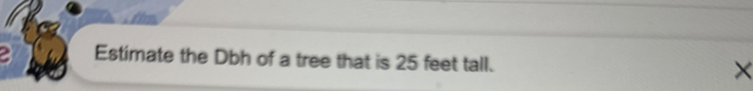 Solved Estimate the Dbh of a tree that is 25 ﻿feet tall. | Chegg.com