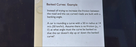 Solved Banked Curves: ExampleInstead of trying to increase | Chegg.com