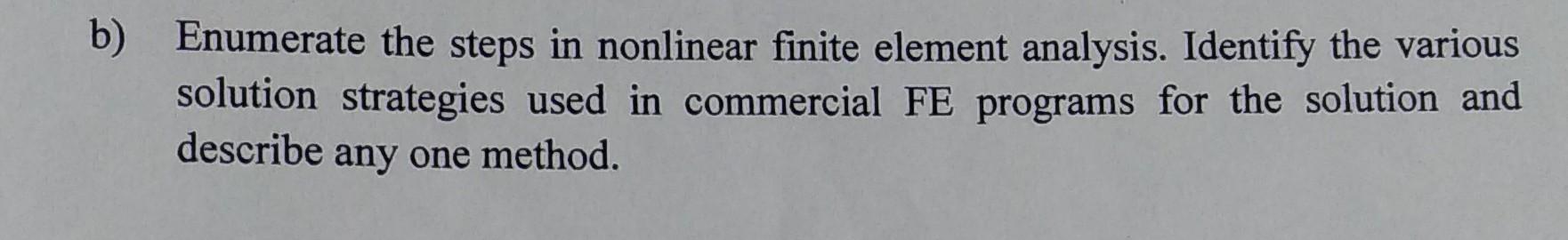Solved Enumerate the steps in nonlinear finite element | Chegg.com