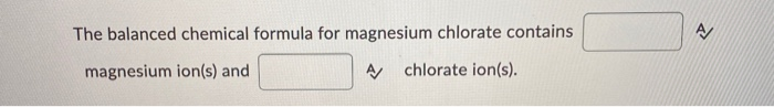 Solved The balanced chemical formula for magnesium chlorate | Chegg.com