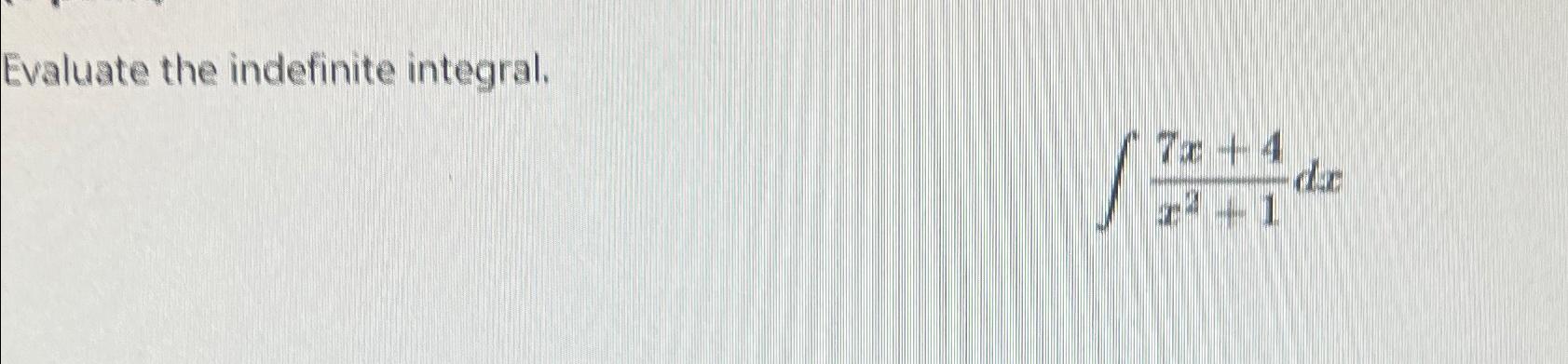 Solved Evaluate the indefinite integral.∫﻿﻿7x+4x2+1dx | Chegg.com