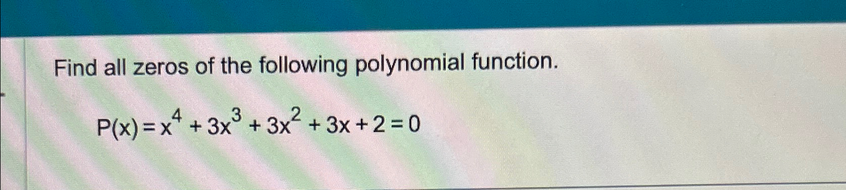 Solved Find all zeros of the following polynomial | Chegg.com