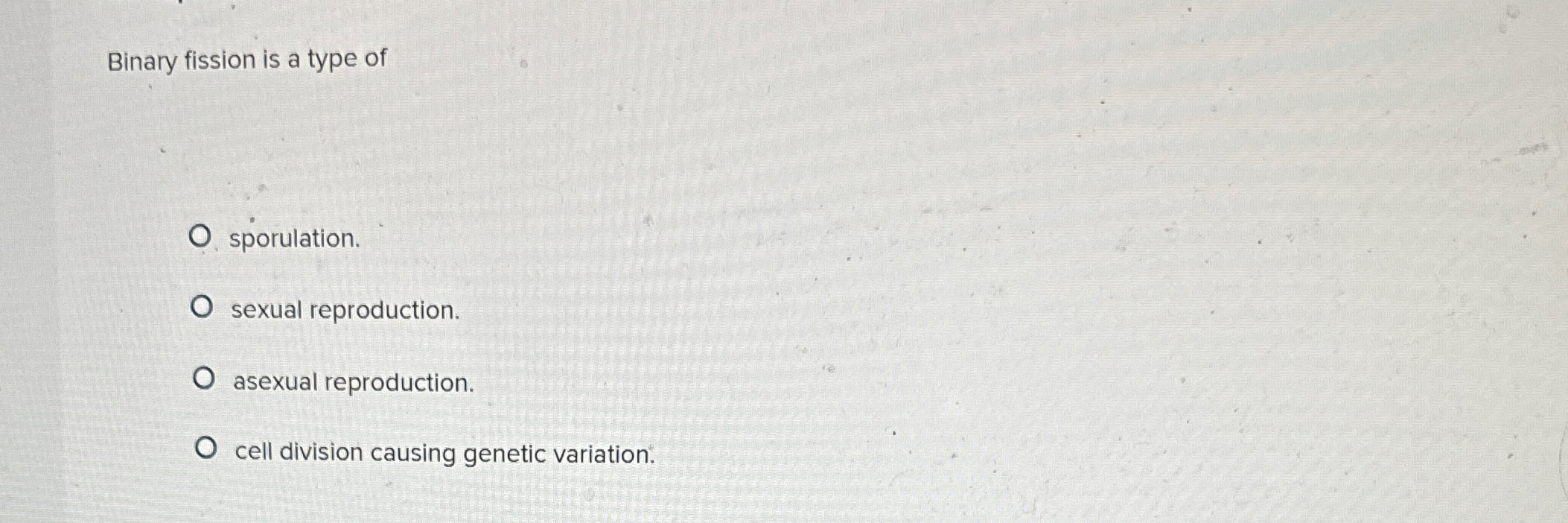 Solved Binary fission is a type ofsporulation.sexual | Chegg.com