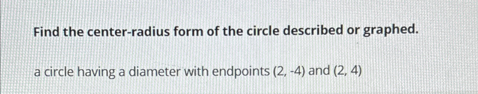 Solved Find the center-radius form of the circle described | Chegg.com