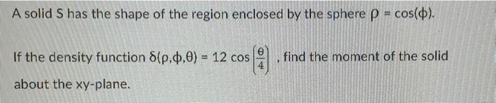 Solved A solid S has the shape of the region enclosed by the | Chegg.com