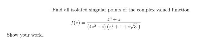 Solved Find all isolated singular points of the complex | Chegg.com