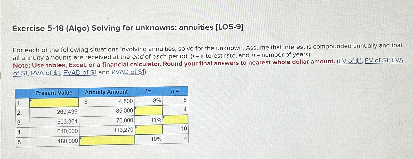 Solved Exercise 5-18 (Algo) Solving for unknowns; annuities | Chegg.com Solved Exercise 5-18 (Algo) Solving for unknowns; annuities | Chegg.com