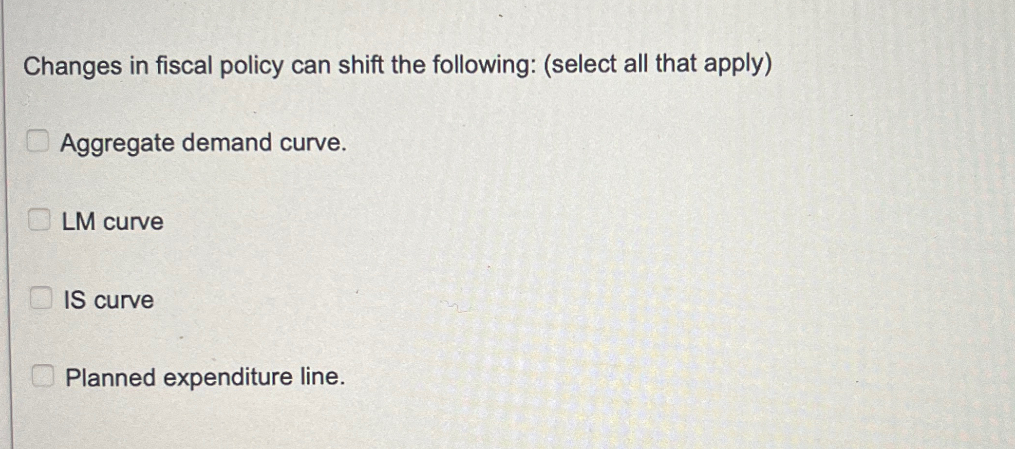 Solved Changes in fiscal policy can shift the following: | Chegg.com