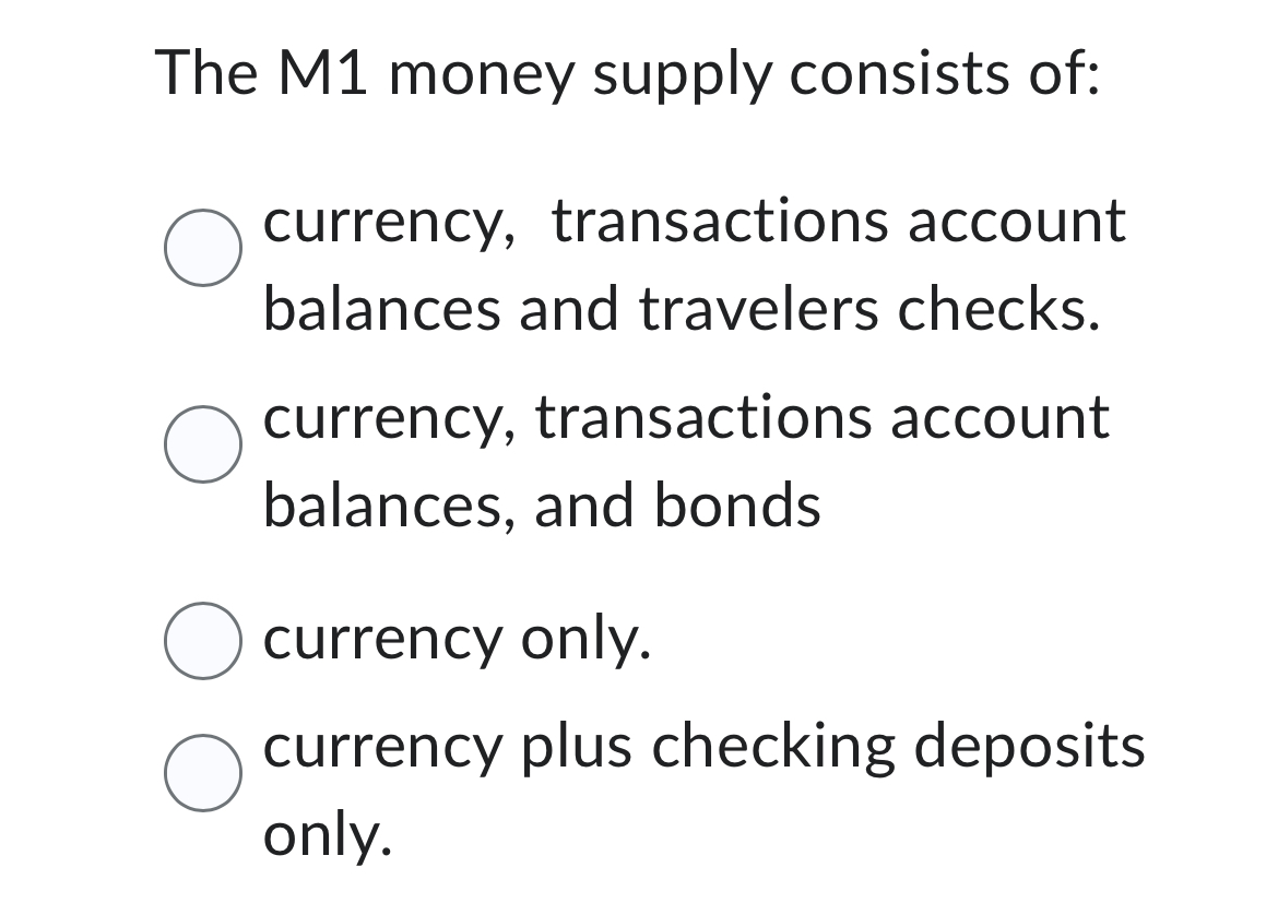 Solved The M1 ﻿money supply consists of: currency, | Chegg.com