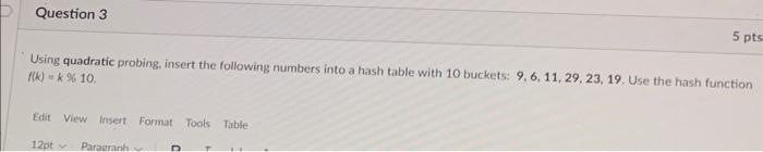 Solved Using quadratic probing, insert the following numbers | Chegg.com