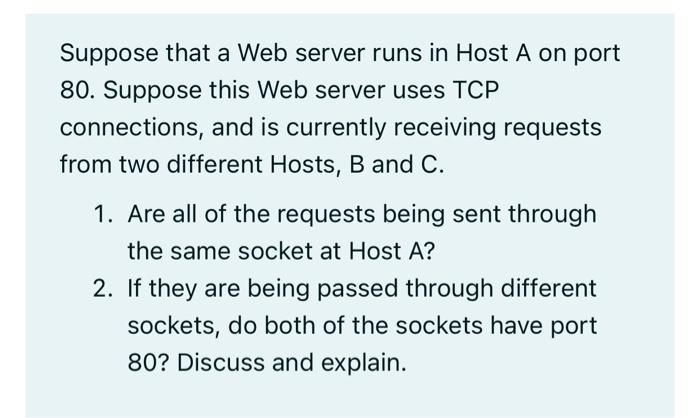 Solved Suppose that a Web server runs in Host A on port 80. | Chegg.com