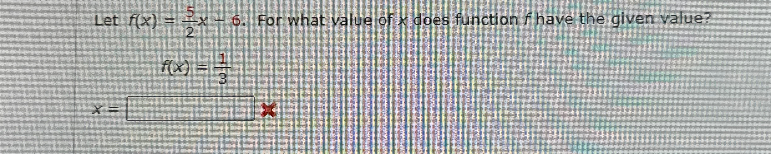 Solved Let f(x)=52x-6. ﻿For what value of x ﻿does function f | Chegg.com