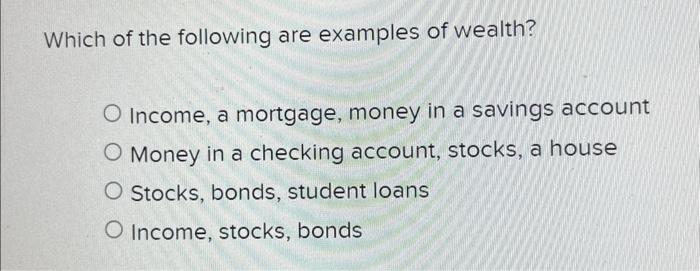 Solved Which of the following are examples of wealth? | Chegg.com