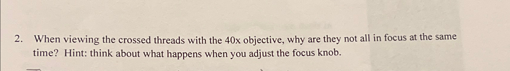 Solved When viewing the crossed threads with the 40x | Chegg.com