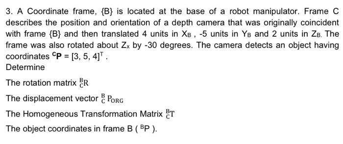 [Solved]: 3. A Coordinate frame, {B} is located at the base