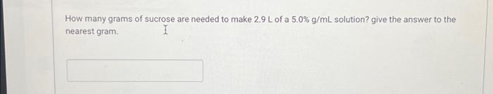 Solved How many grams of sucrose are needed to make 2.9 L of | Chegg.com