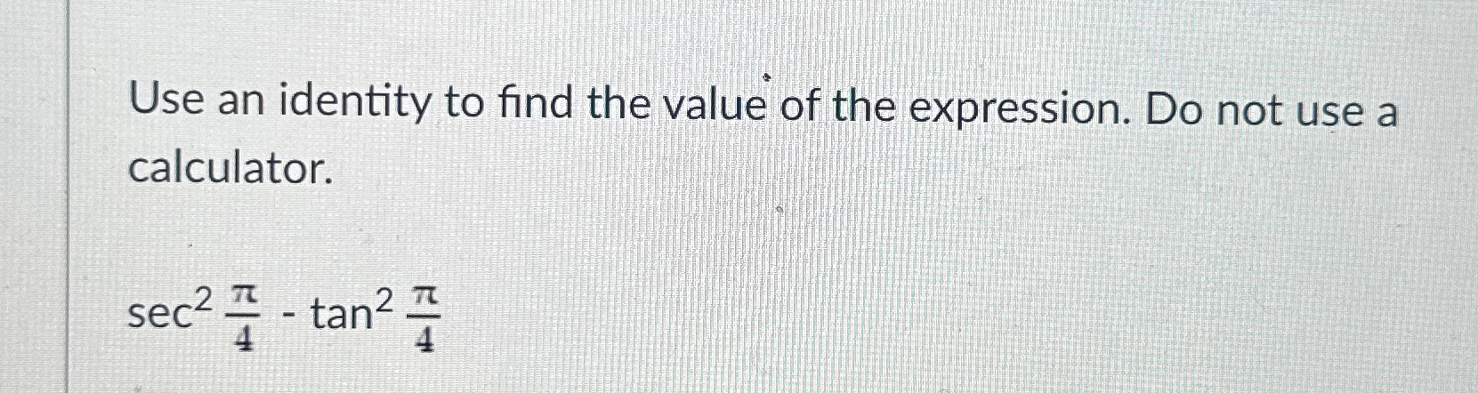 Solved Use an identity to find the value of the expression. | Chegg.com