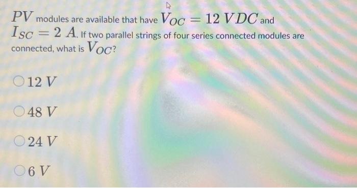 Solved PV modules are available that have VOC=12VDC and | Chegg.com