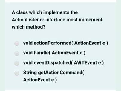Solved A class which implements the ActionListener interface | Chegg.com