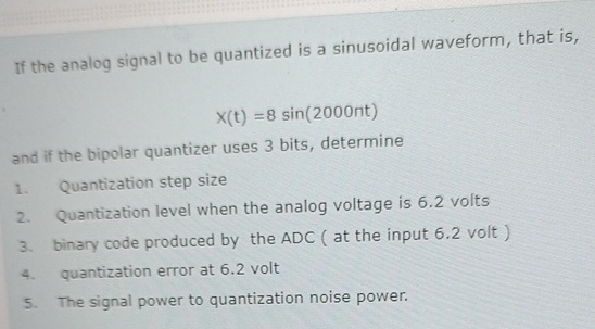Solved If the analog signal to be quantized is a sinusoidal | Chegg.com