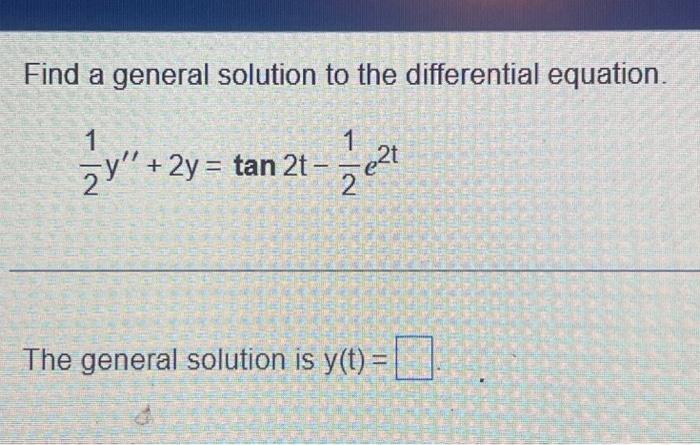 Solved Find a general solution to the differential equation. | Chegg.com