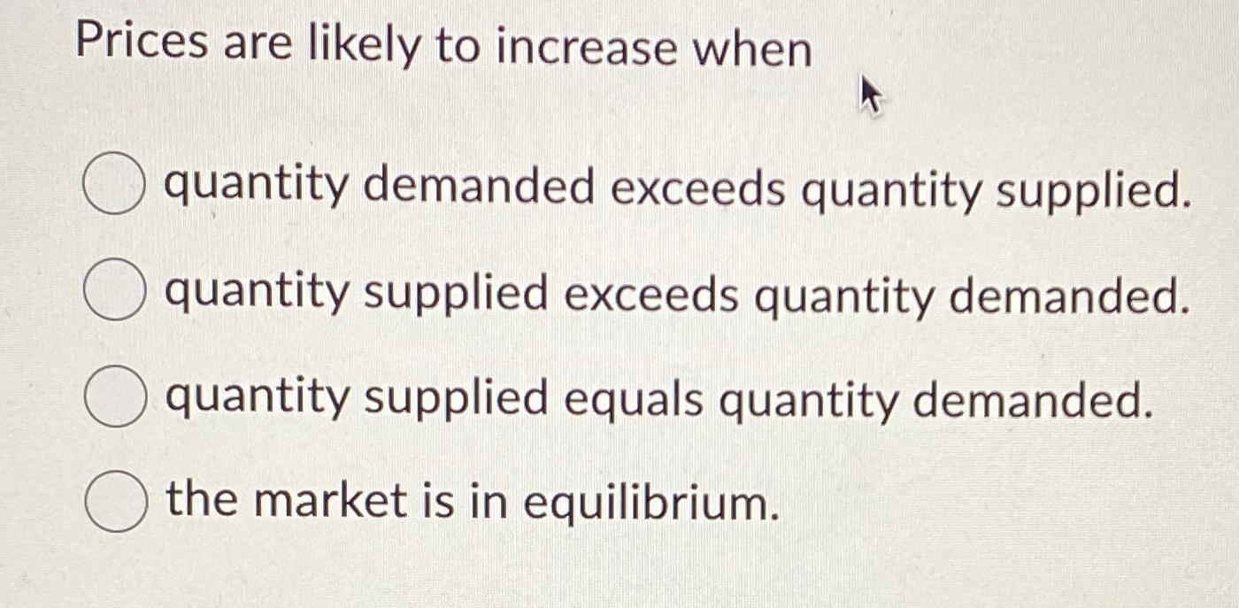 Solved Prices are likely to increase whenquantity demanded | Chegg.com