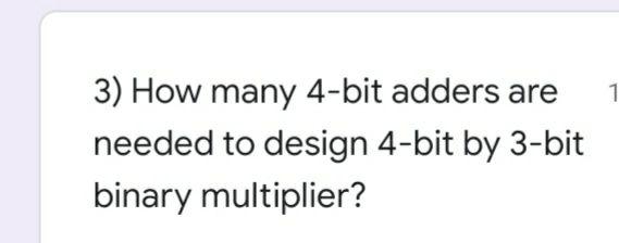 Solved 1 3) How many 4-bit adders are needed to design 4-bit | Chegg.com
