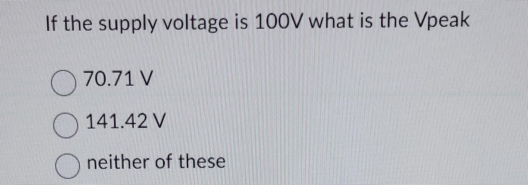 Solved If the supply voltage is 100 V what is the Vpeak | Chegg.com