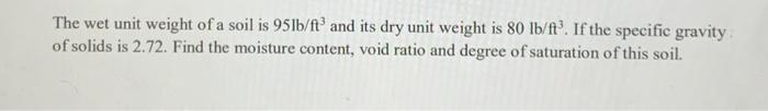 Solved The wet unit weight of a soil is 951b/ft and its dry | Chegg.com