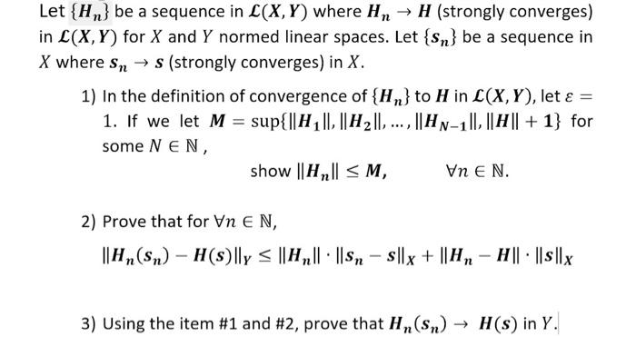 Solved Let {Hn} be a sequence in L(X,Y) where Hn→H (strongly | Chegg.com